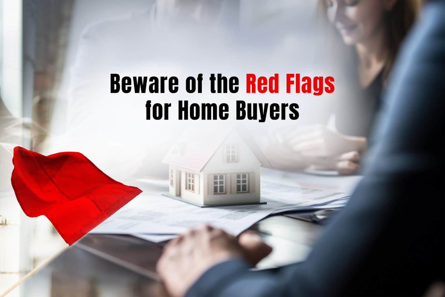Beware of the Red Flags for Home Buyers - Top 10 Insights